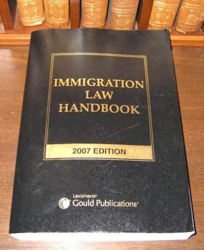 Immigration Law Handbook, 2007 Edition: Gould Editorial Staff ...