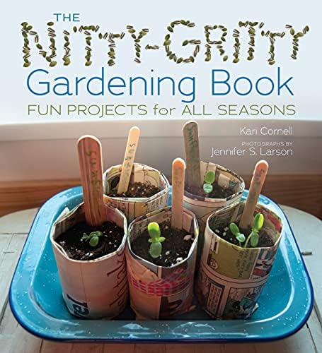 The Nitty-Gritty Gardening Book: Fun Projects for All Seasons: Cornell ...