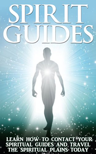Spirit Guides: Learn How to Contact Your Spiritual Guides and Travel ...