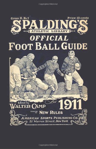 Spalding's Official Football Guide for 1911: Camp, Walter ...