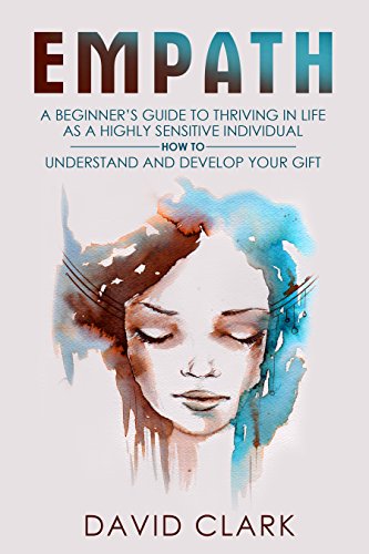 Empath: A Beginner’s Guide to Thriving in Life as a Highly Sensitive ...