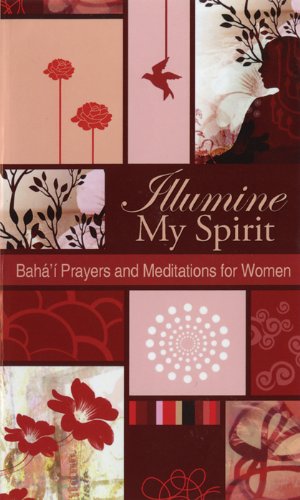 Illumine My Spirit: Bahai Prayers and Meditations for Women: Bahai ...