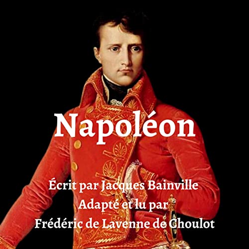 Amazon.com: Napoléon (Audible Audio Edition): Frédéric de Lavenne de Choulot, Jacques Bainville ...