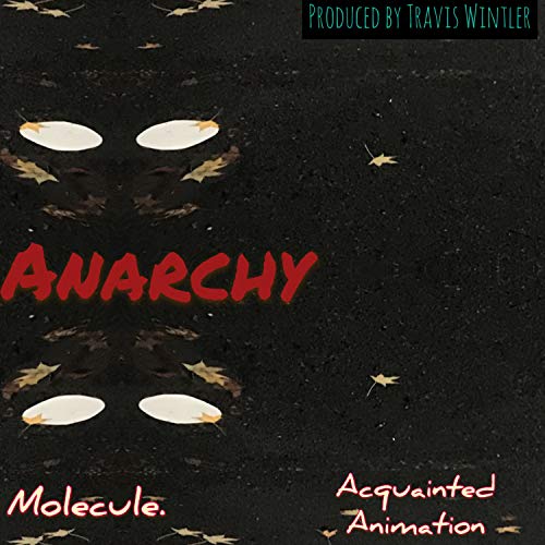 Anarchy (feat. Acquainted Animation & Travis Wintler) by Molecule. on ...