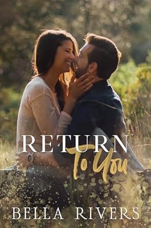 Return To You: A Small Town, Second Chance Romance (Emerald Creek Book 3) eBook : Rivers, Bella ...