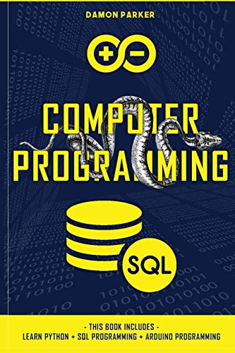 Computer Programming This Book Includes Learn Python Sql Programming Arduino Programming