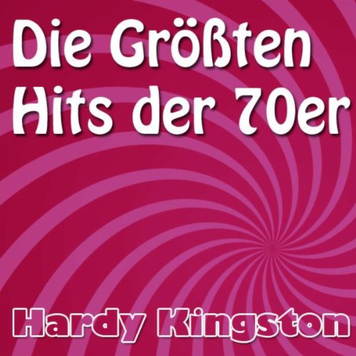 Amazon.com: Die Größten Hits Der 70er : Hardy Kingston: Digital Music