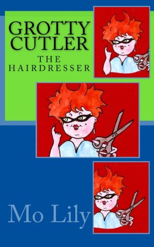 Grotty Cutler the Hairdresser: Lily, Mo: 9781499120776: Amazon.com: Books