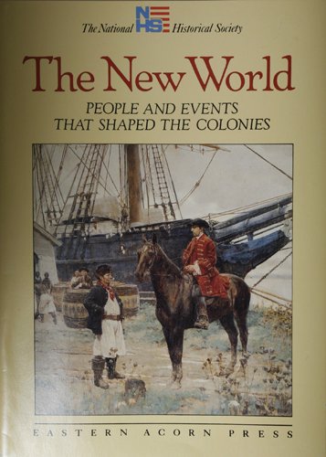 The New World: People and Events That Shaped the Colonies: The National ...