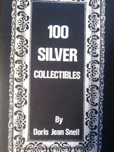 100 Silver Collectibles: Snell, Doris Jean: Amazon.com: Books