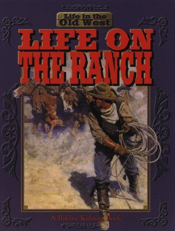 Life on the Ranch (Life in the Old West): Bobbie Kalman: 9780778701033 ...