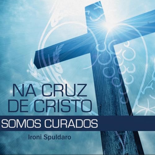 Amazon MusicでIroni SpuldaroのNa Cruz de Cristo Somos Curadosを再生する