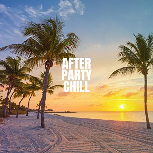 Play After Party Chill by Chillout, Chillout Lounge & House Music on ...