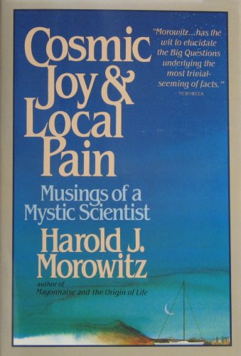 Cosmic Joy and Local Pain: Musings of a Mystic Scientist: Morowitz ...