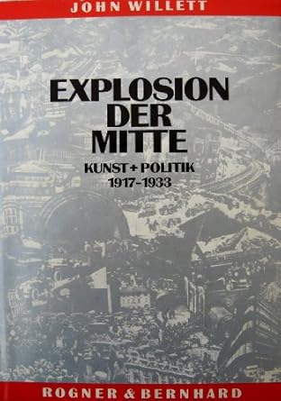Explosion der Mitte. Kunst + Politik 1917-1933 : Willett, John: Amazon ...
