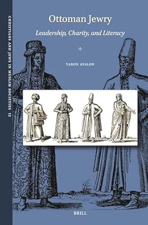 Ottoman Jewry: Leadership, Charity, and Literacy (Christians and Jews ...