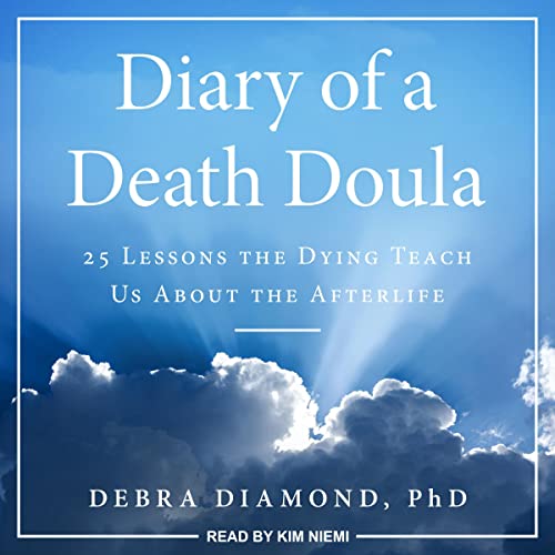 Diary of a Death Doula: 25 Lessons the Dying Teach Us About the ...
