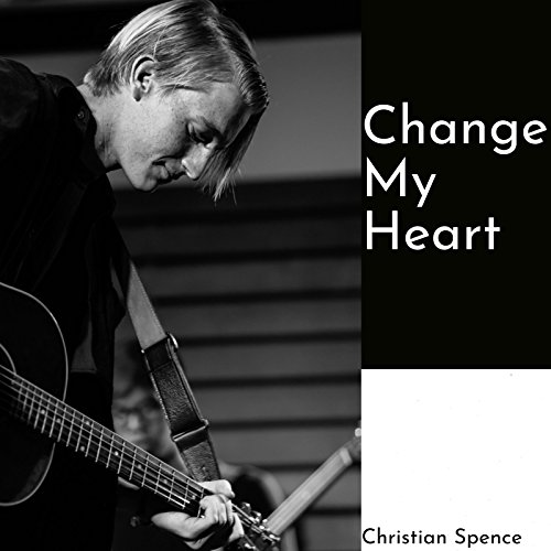 Change My Heart (Live) by Christian Spence on Amazon Music - Amazon.com