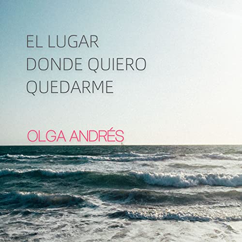 Play El Lugar Donde Quiero Quedarme by Olga Andrés on Amazon Music