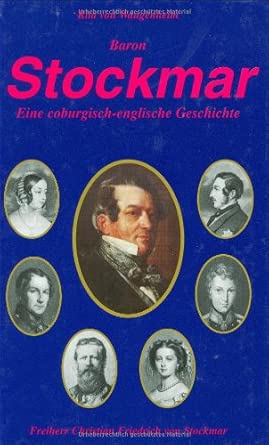 Baron Stockmar: Eine coburgisch-englische Geschichte: Baron Christian ...