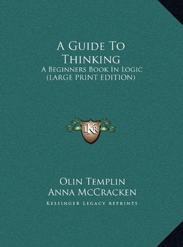 A Guide To Thinking: A Beginners Book In Logic (LARGE PRINT EDITION ...