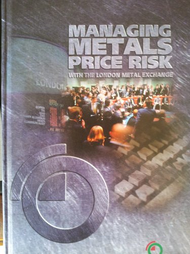 Managing Metals Price Risk on the London Metal Exchange: Phillip ...