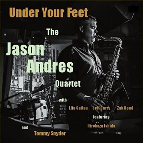Amazon.co.jp: The Jason Andres Quartet Under Your Feet : The Jason ...