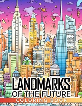 Landmarks of the Future Coloring Book: Experience the World of Tomorrow ...