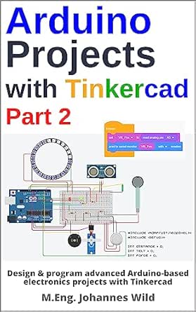 Arduino Projects with Tinkercad | Part 2: Design & program advanced ...