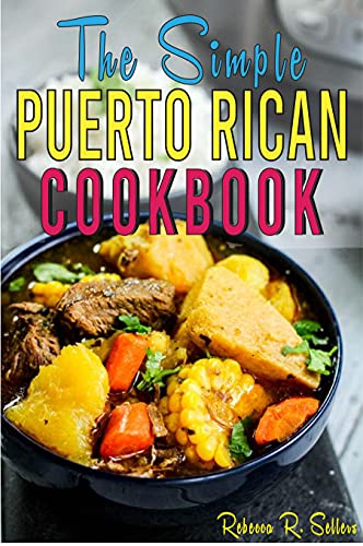 The Simple Puerto Rican Cookbook: 80+ Puerto Rico's Unique Recipes eBook : Sellers, Rebecca R ...