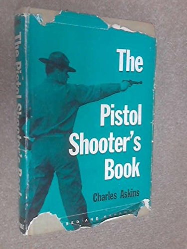 The pistol shooter's book: Askins, Charles: Amazon.com: Books