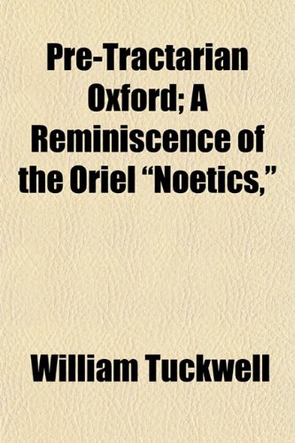 Pre-Tractarian Oxford; A Reminiscence of the Oriel "Noetics," : Amazon ...