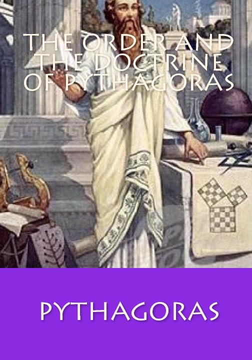 THE ORDER AND THE DOCTRINE OF PYTHAGORAS: THE ORDER AND THE DOCTRINE ...