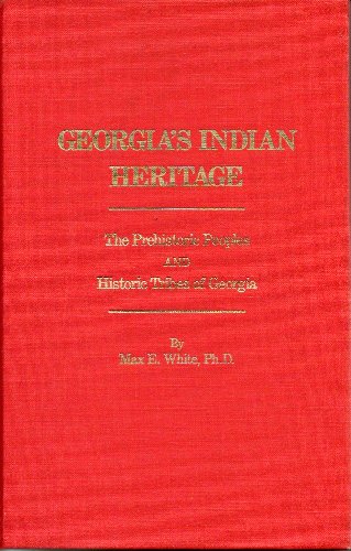 Georgia's Indian Heritage The Prehistoric Peoples and Historic Tribes ...