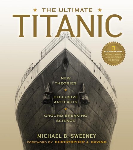 The Ultimate Titanic: New Theories, Exclusive Artifacts, Groundbreaking ...