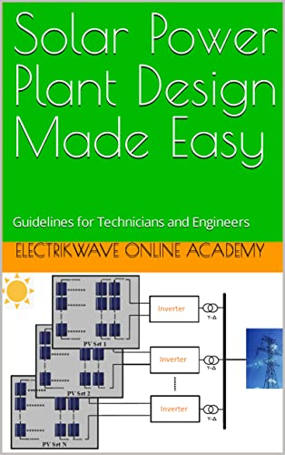 Solar Power Plant Design Made Easy: Guidelines for Technicians and ...
