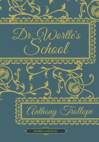 Dr. Wortle's School (Another Leaf Press): Trollope, Anthony ...