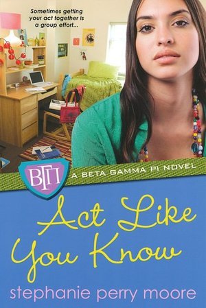 Act Like You Know (Beta Gamma Pi Series): Stephanie Perry Moore: Amazon ...