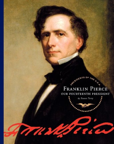 Franklin Pierce: Our Fourteenth President (Presidents of the U.S.A ...