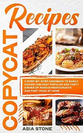 Copycat Recipes: A Step-by-Step Cookbook to Easily Making the Most ...