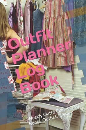 Outfit Planner Log Book: Weekly Outfit Planner Log Book / Outfit ...