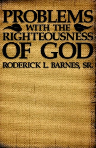 Problems with the Righteousness of God: Barnes Sr., Roderick L ...