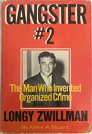 Gangster No. 2: Longy Zwillman, the Man Who Invented Organized Crime ...