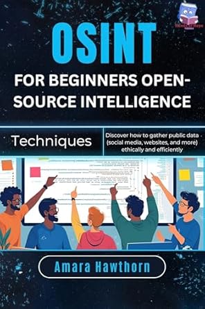 OSINT for Beginners Open-Source Intelligence Techniques: Discover how to gather public data ...