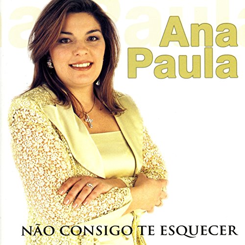 Amazon.com: Não Consigo Te Esquecer : Ana Paula: Digital Music