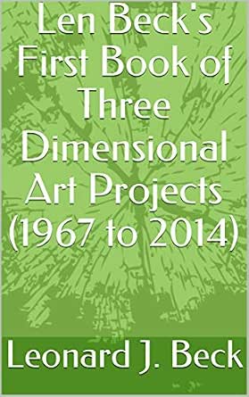Amazon.com: Len Beck's First Book of Three Dimensional Art Projects ...
