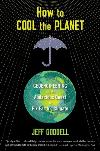 How to Cool the Planet: Geoengineering and the Audacious Quest to Fix ...