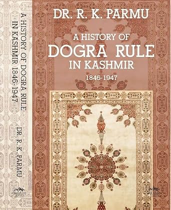 A HISTORY OF DOGRA RULE IN KASHMIR 1846-1947 : Dr. R.K. Parmu: Amazon ...