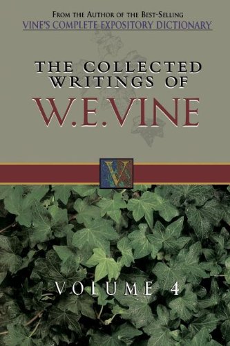 The Collected Writings of W.E. Vine, Volume... by Vine, W. E.