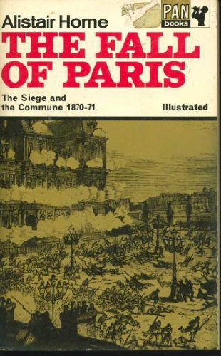 Fall of Paris: The Siege and the Commune, 1870-71: Alistair Horne ...